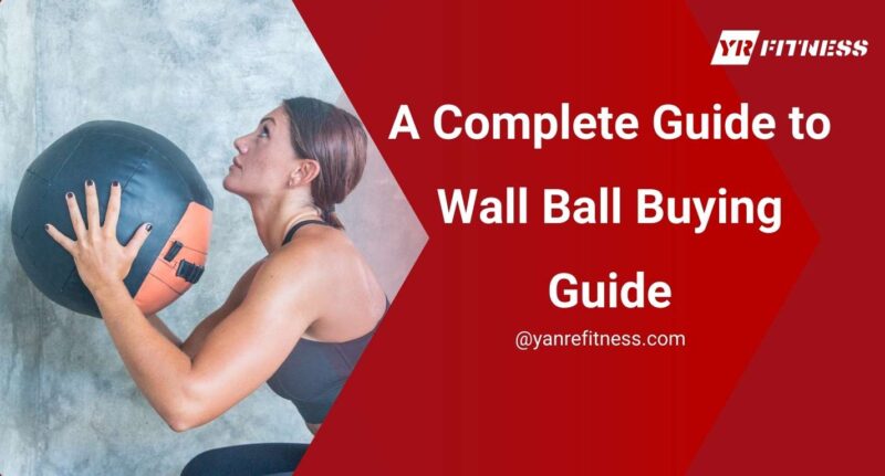 A Complete Guide To Wall Ball Buying Guide - YR Fitness