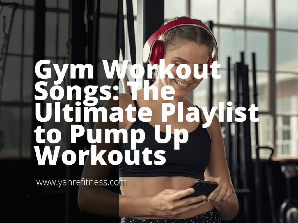 Gym Workout Songs: The Ultimate Playlist to Pump Up Workouts - YR Fitness
