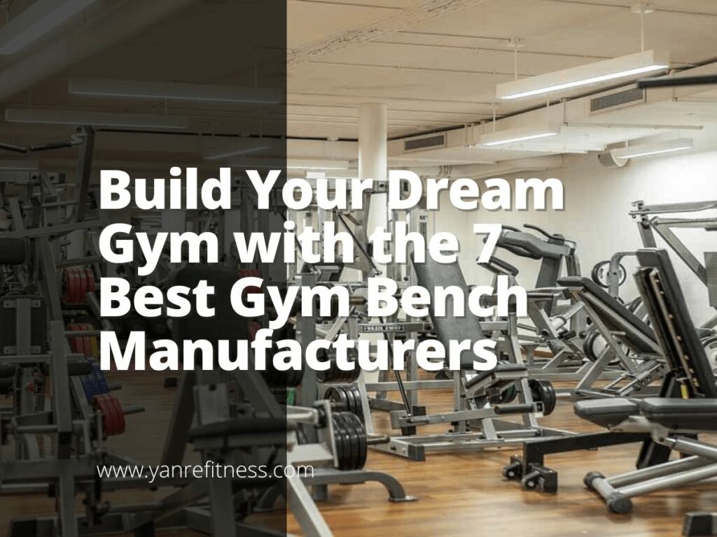Build Your Dream Gym With The 7 Best Gym Bench Manufacturers - YR Fitness
