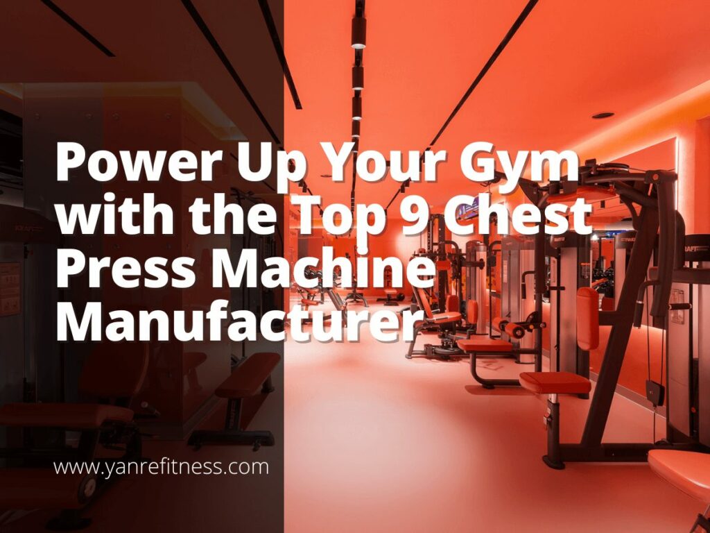 Power Up Your Gym with the Top 9 Chest Press Machine Manufacturer - YR ...