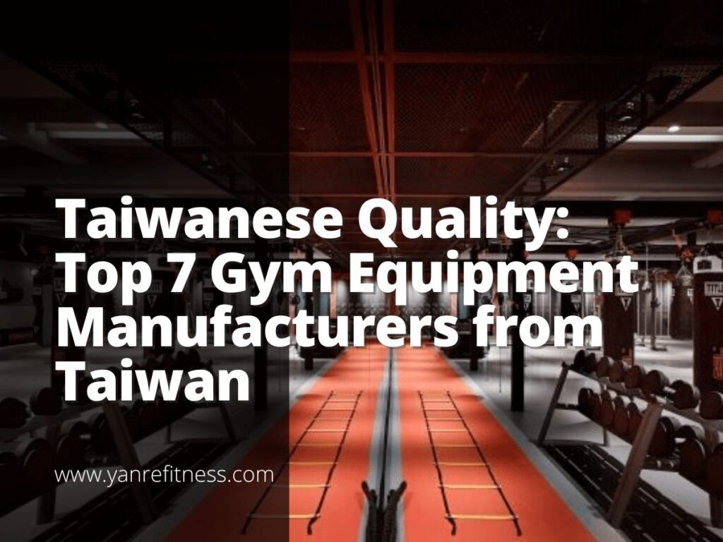 Taiwanese Quality: Top 7 Gym Equipment Manufacturers From Taiwan - YR ...