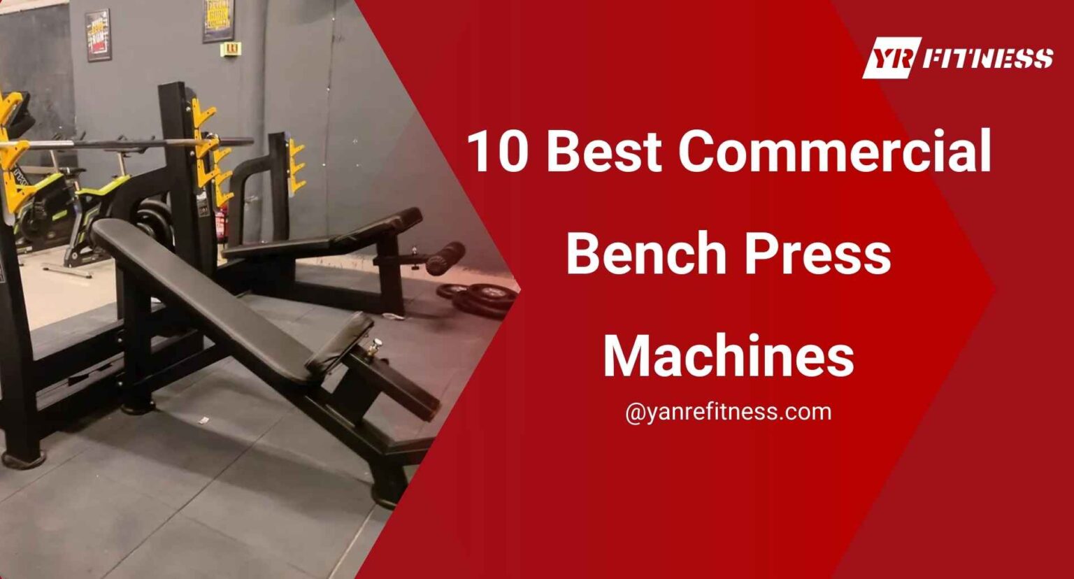 10 Best Commercial Bench Press Machines - YR Fitness
