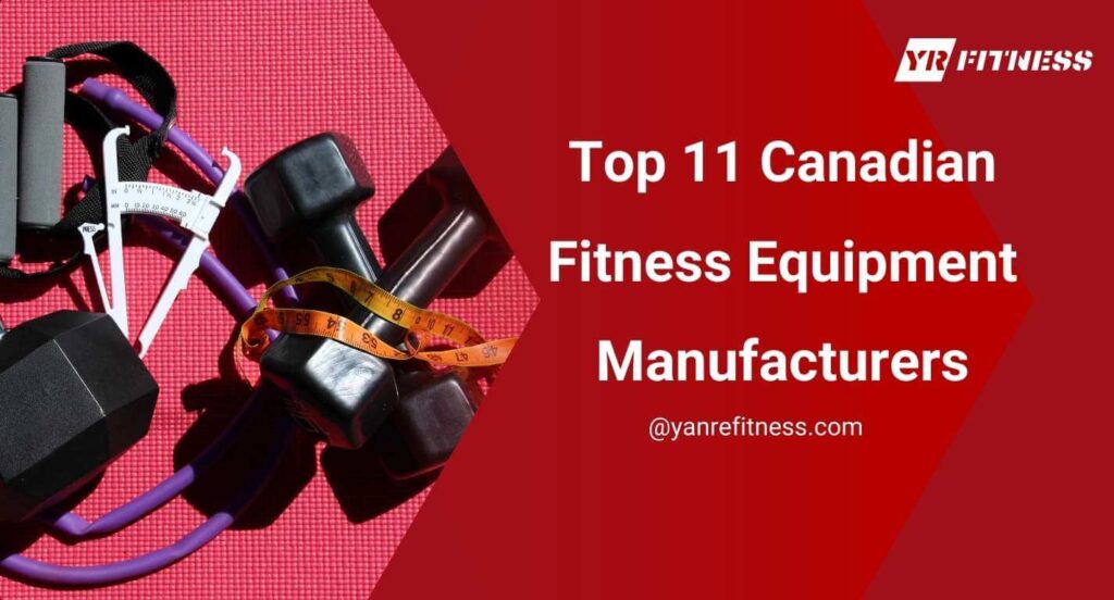 Top 11 Canadian Fitness Equipment Manufacturers - YR Fitness