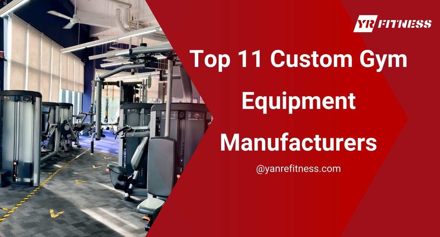 Top 11 Custom Gym Equipment Manufacturers - YR Fitness