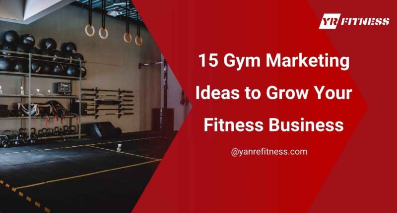 15 Gym Marketing Ideas To Grow Your Fitness Business - YR Fitness