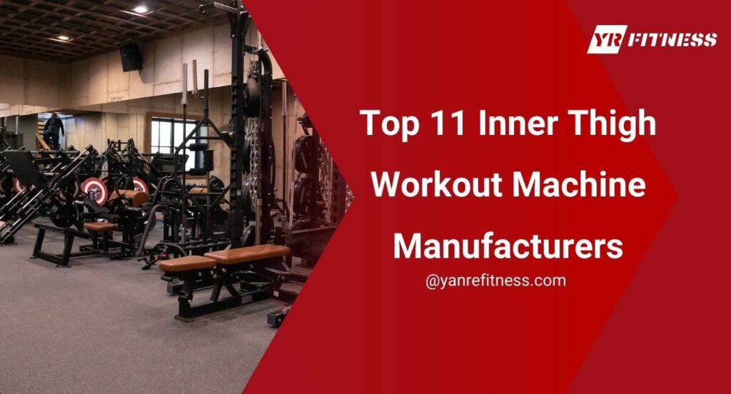 Top 11 Inner Thigh Workout Machine Manufacturers - YR Fitness