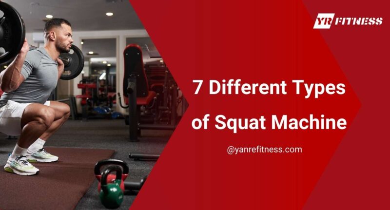 7 Different Types Of Squat Machine - YR Fitness