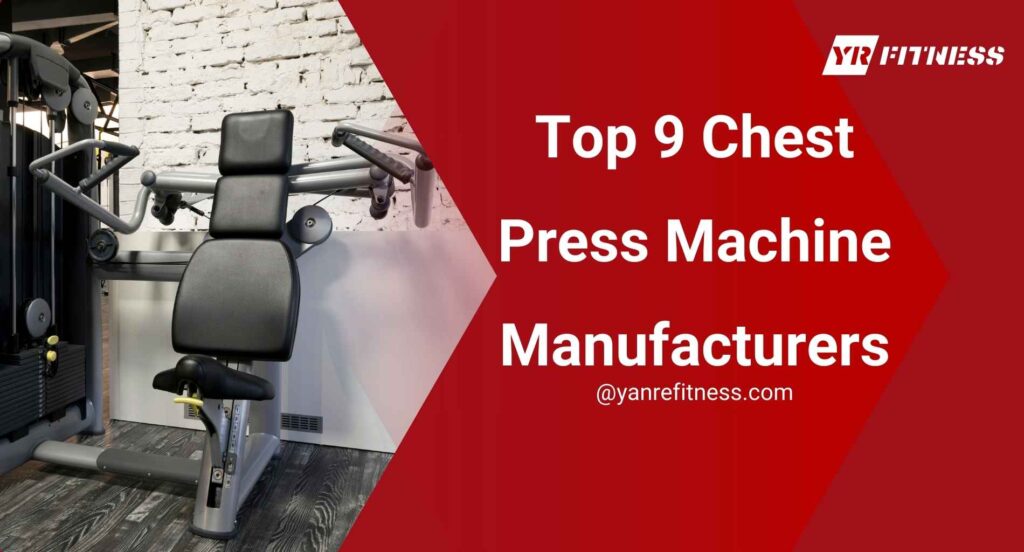 Top 9 Chest Press Machine Manufacturers - YR Fitness