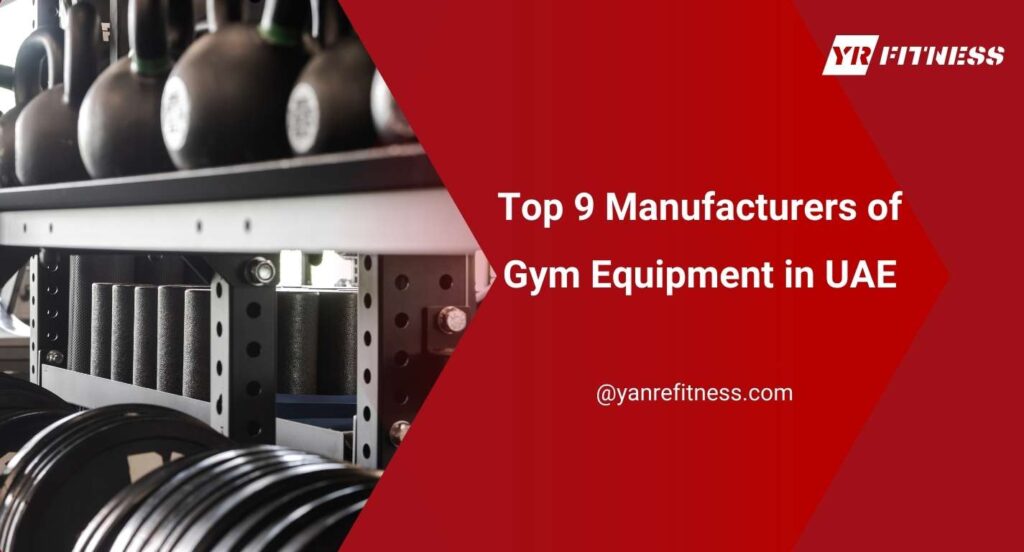 Top 9 Manufacturers Of Gym Equipment In UAE - YR Fitness