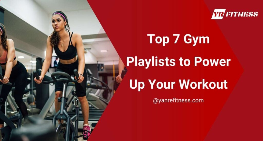 Top 7 Gym Playlists To Power Up Your Workout - YR Fitness