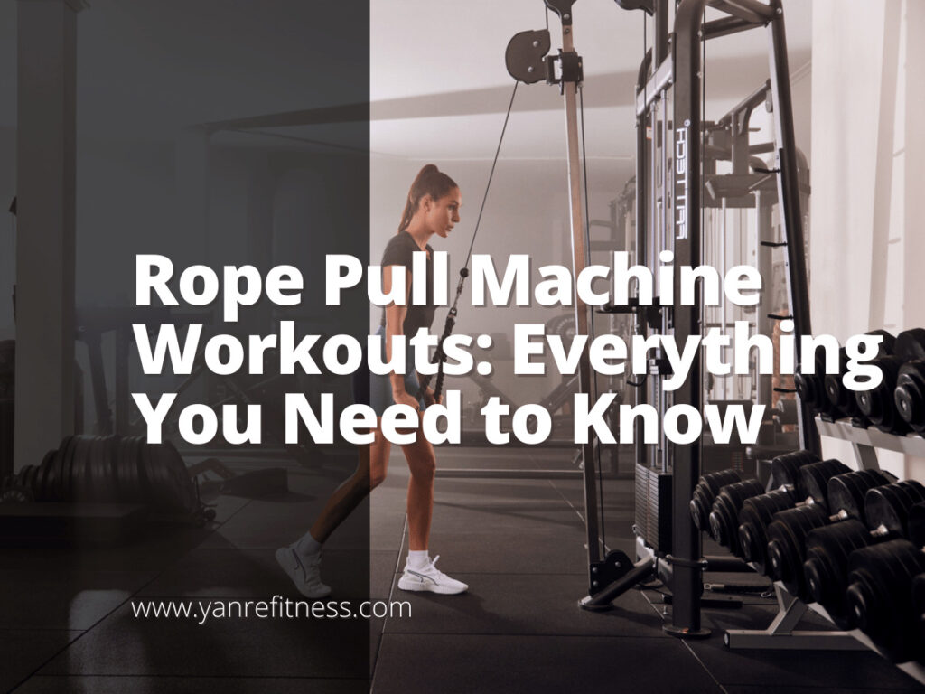 Rope Pull Machine Workouts: Everything You Need To Know - YR Fitness