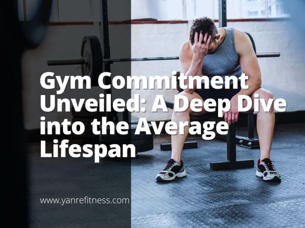 Gym Commitment Unveiled: A Deep Dive Into The Average Lifespan | Yanre ...