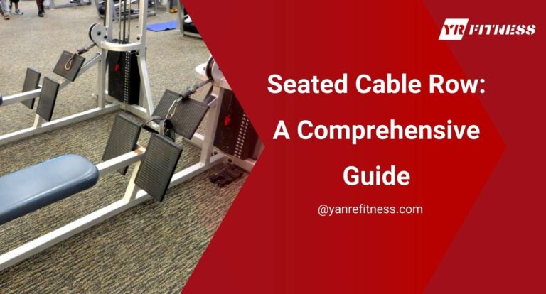 Seated Cable Row: A Comprehensive Guide - YR Fitness