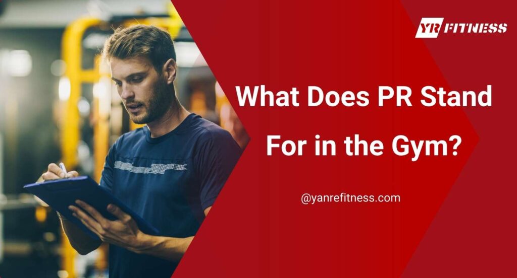 What Does PR Stand For In The Gym? - YR Fitness