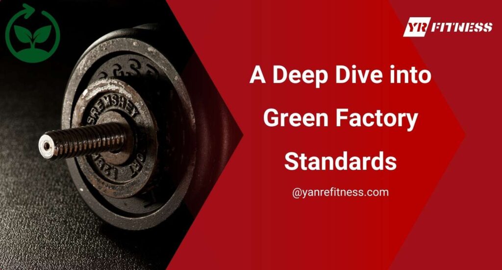 A Deep Dive Into Green Factory Standards - YR Fitness