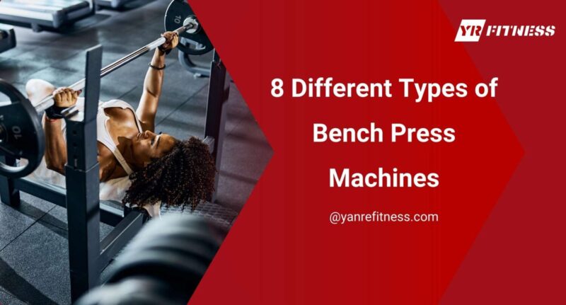 8 Different Types Of Bench Press Machines - YR Fitness