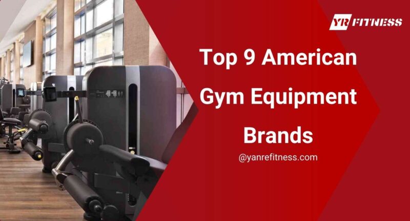 Top 9 American Gym Equipment Brands - YR Fitness