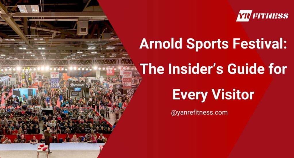 Arnold Sports Festival: The Insider’s Guide For Every Visitor - YR Fitness