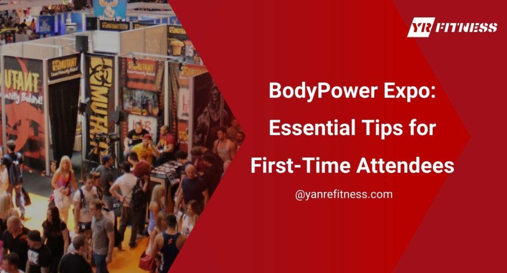 BodyPower Expo: Essential Tips For First-Time Attendees - YR Fitness