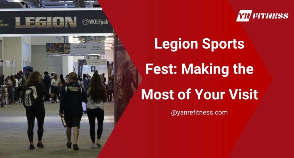 Legion Sports Fest: Making The Most Of Your Visit - YR Fitness