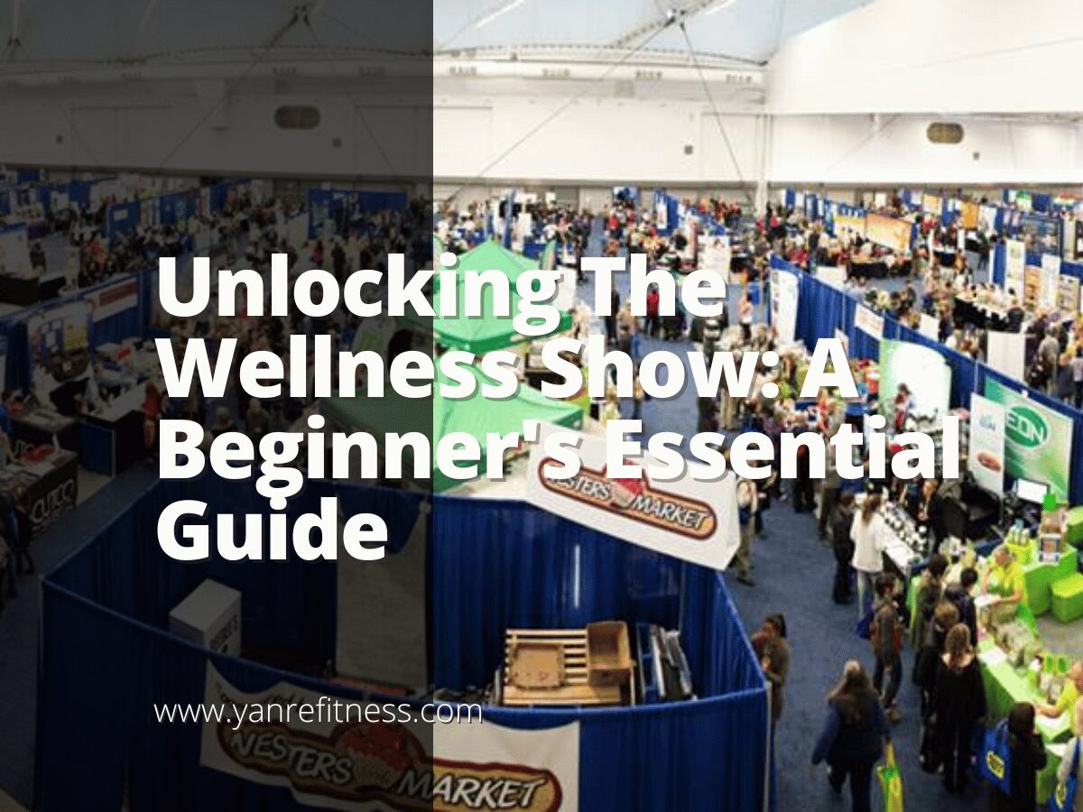 Unlocking The Wellness Show: A Beginner's Essential Guide - YR Fitness