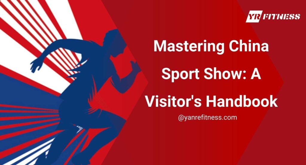 Mastering China Sport Show: A Visitor's Handbook - YR Fitness