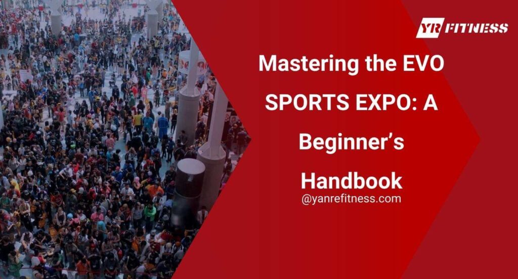 Mastering The EVO SPORTS EXPO: A Beginner’s Handbook - YR Fitness