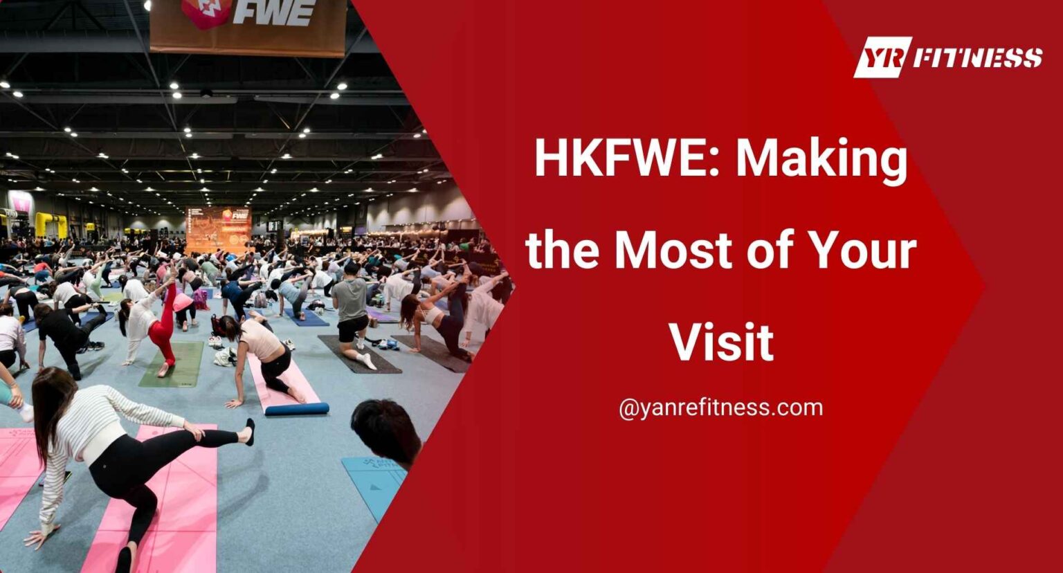 HKFWE: Making The Most Of Your Visit - YR Fitness