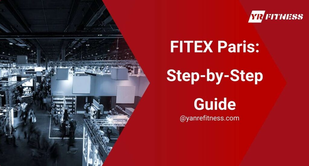 FITEX Paris: Step-by-Step Guide - YR Fitness