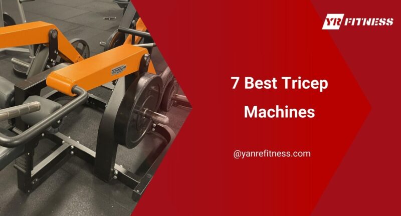 7 Best Tricep Machines - YR Fitness