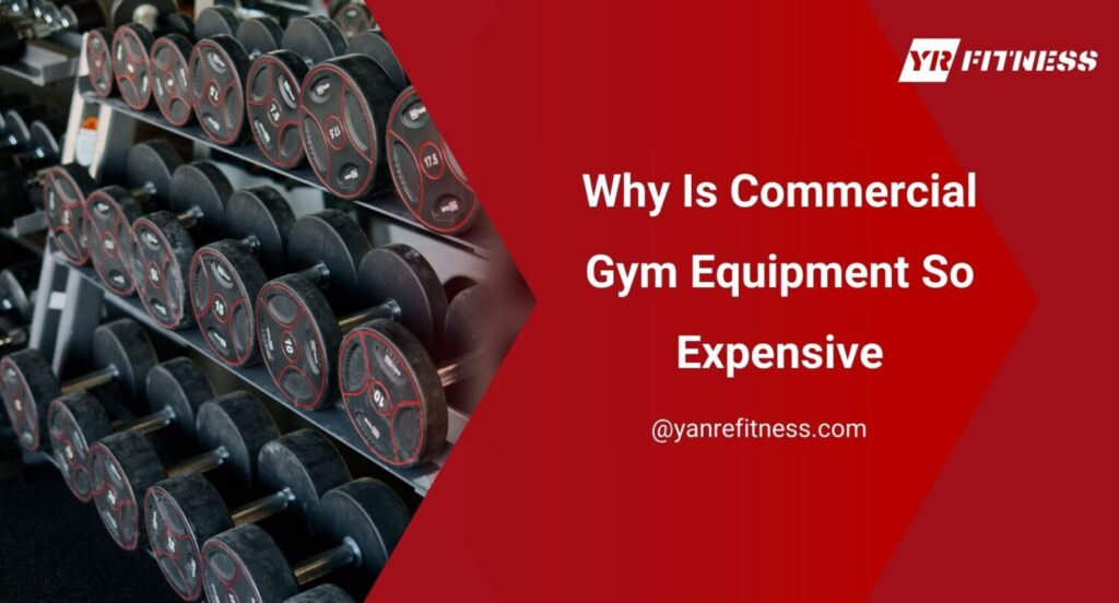Why Is Commercial Gym Equipment So Expensive - YR Fitness
