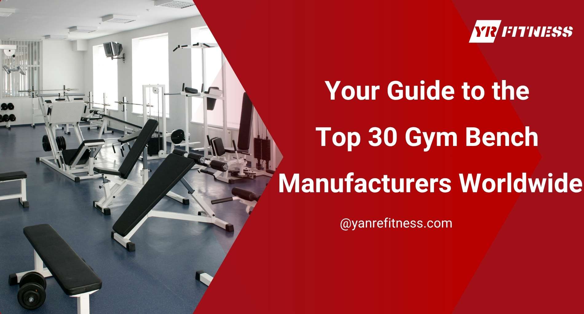Your Guide To The Top 30 Gym Bench Manufacturers Worldwide - YR Fitness